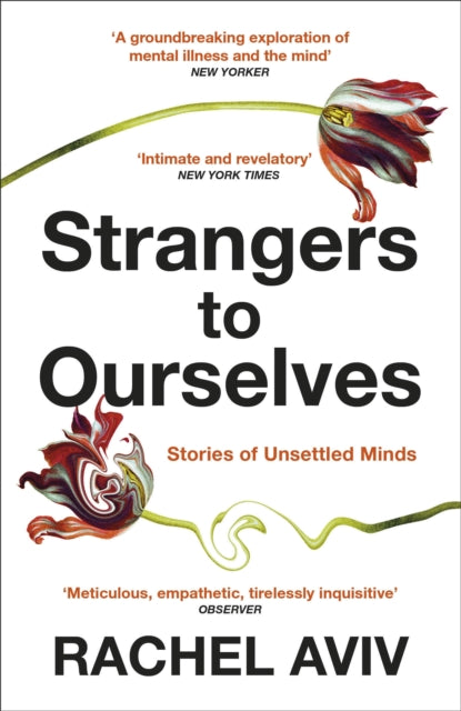Strangers to Ourselves : Unsettled Minds and the Stories that Make Us ...