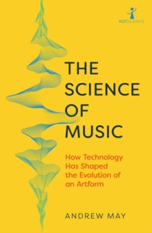 The Science of Music : How Technology has Shaped the Evolution of an A ...